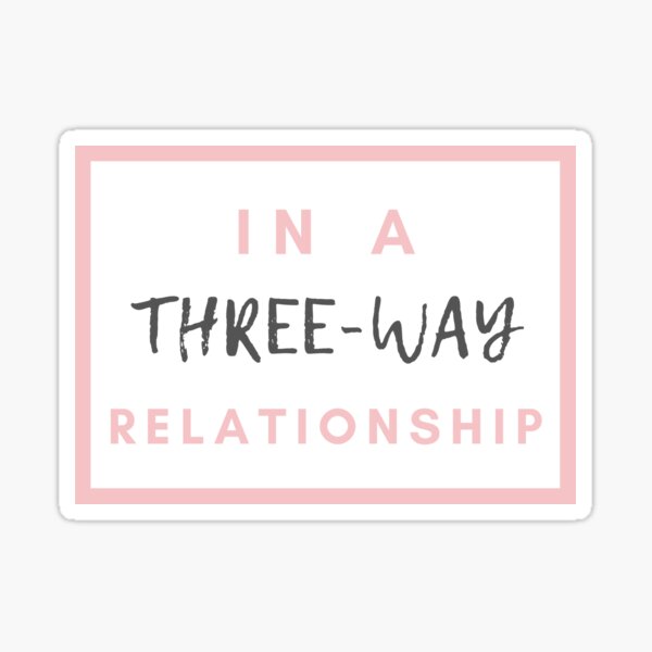 "In A Three-Way Relationship | THROUPLE | TRIAD | POLYAMORY" Sticker by ...