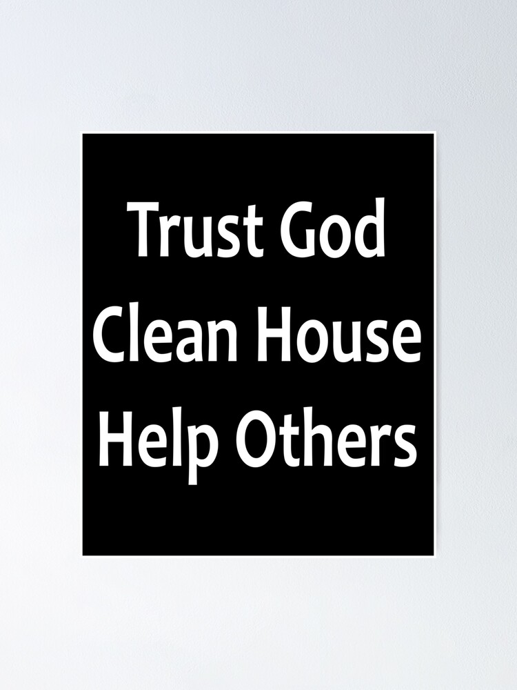 "Trust God, Clean House, Help Others - Alcoholics Anonymous Saying ...
