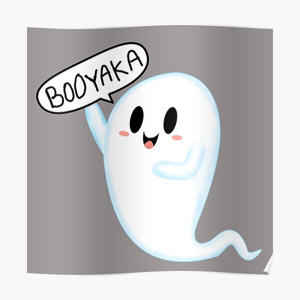 "THE GHOST WHO SAY BOOYAKA" Poster for Sale by DroidMonkey | Redbubble