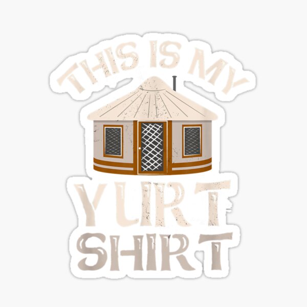 "This is My Yurt Funny Yurt T Yurt Tent Camping" Sticker for Sale by ...