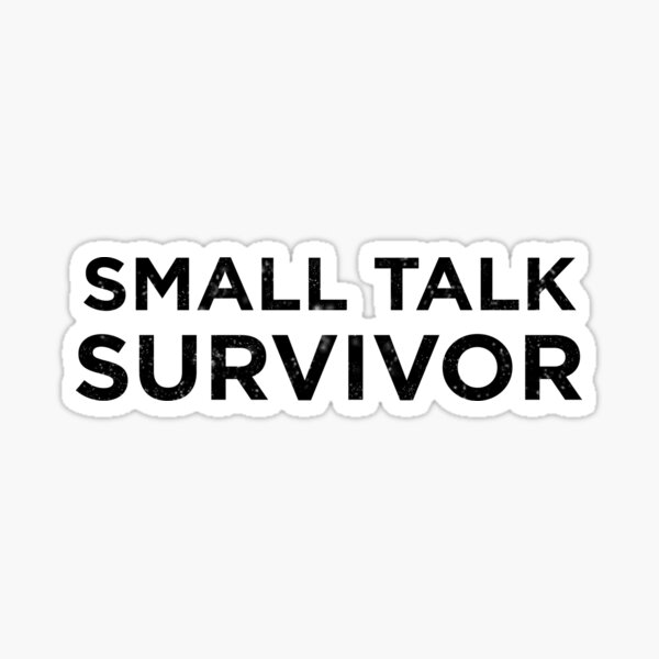 "Small Talk Survivor Sticker - Best Friend Gift" Sticker for Sale by ...