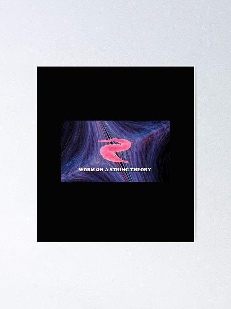 "Worm on a string Theory Funny meme" Poster by ChrisRedDesign | Redbubble