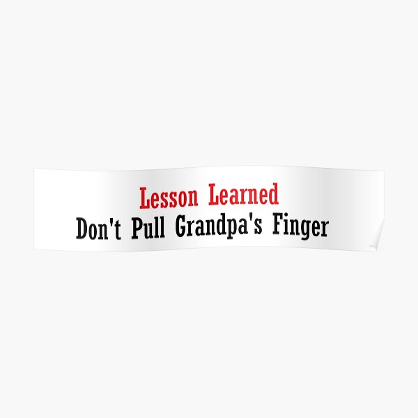 Dont Pull Grandpas Finger Poster By Pillowpuns Redbubble