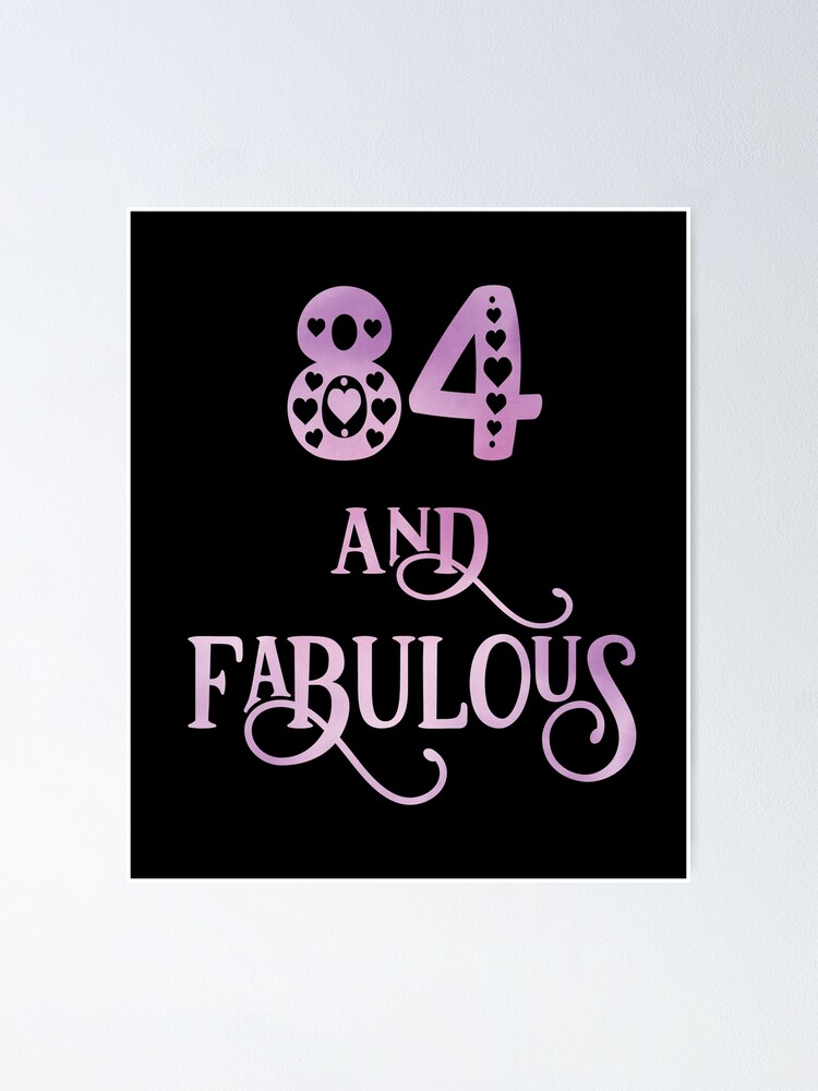 "Women 84 Years Old And Fabulous 84th Birthday Party print" Poster by ...