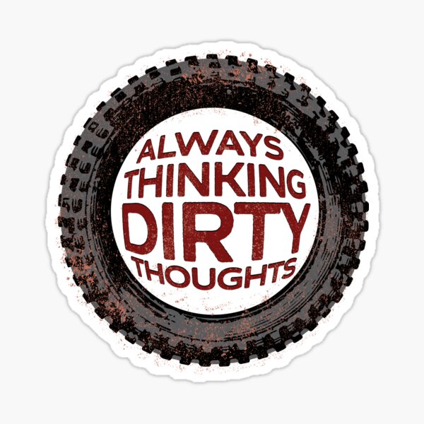"Always Thinking Dirty Thoughts ADV Biker Dirty Tire" Sticker for Sale ...