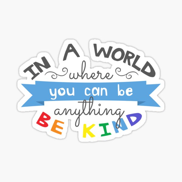 "In A World Where You Can Be Anything, Be Kind - Colourful Word Art ...