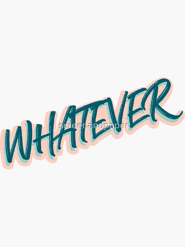 "whatever" Sticker for Sale by screenandpaper | Redbubble