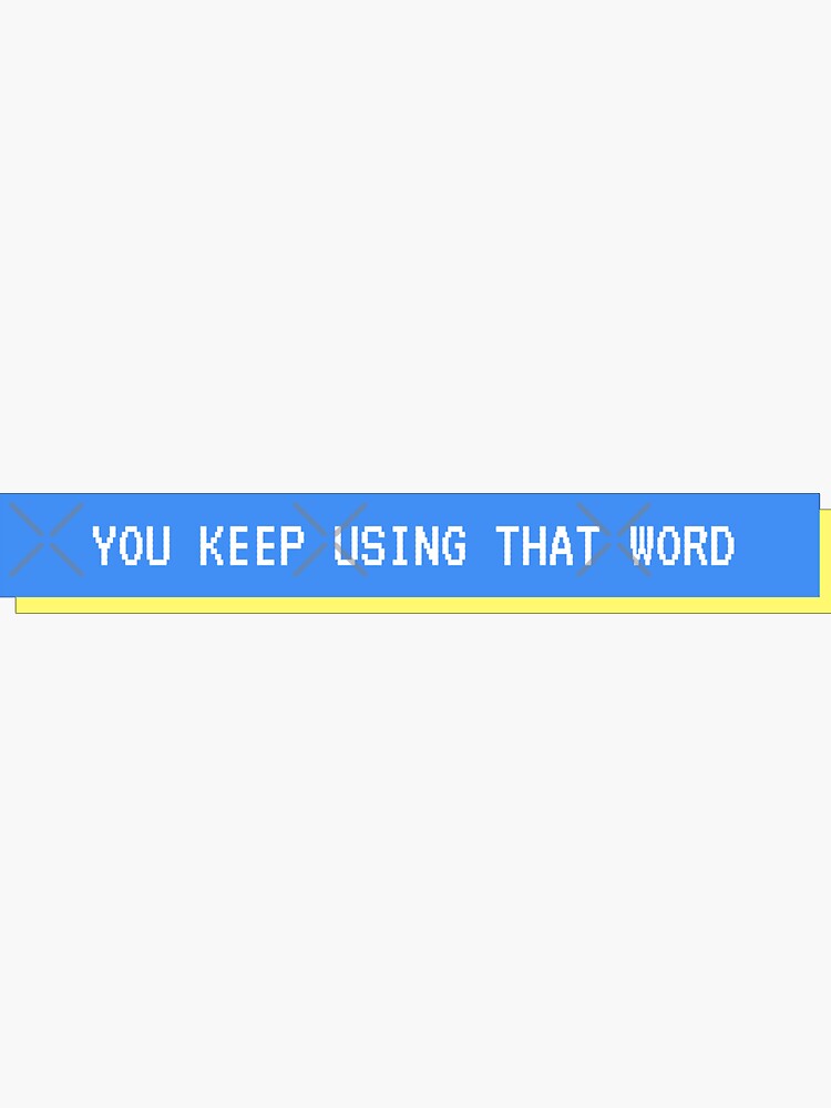 "You Keep Using That Word" Sticker for Sale by rejebolla | Redbubble