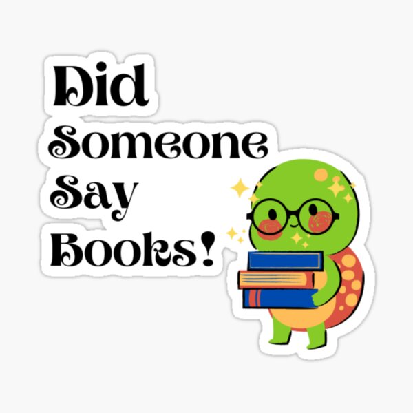 "Did someone say books" Sticker for Sale by Fawn-One | Redbubble