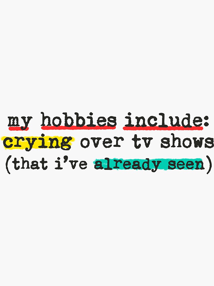 "My Hobbies Include Crying Over TV Shows Fandom" Sticker by ...
