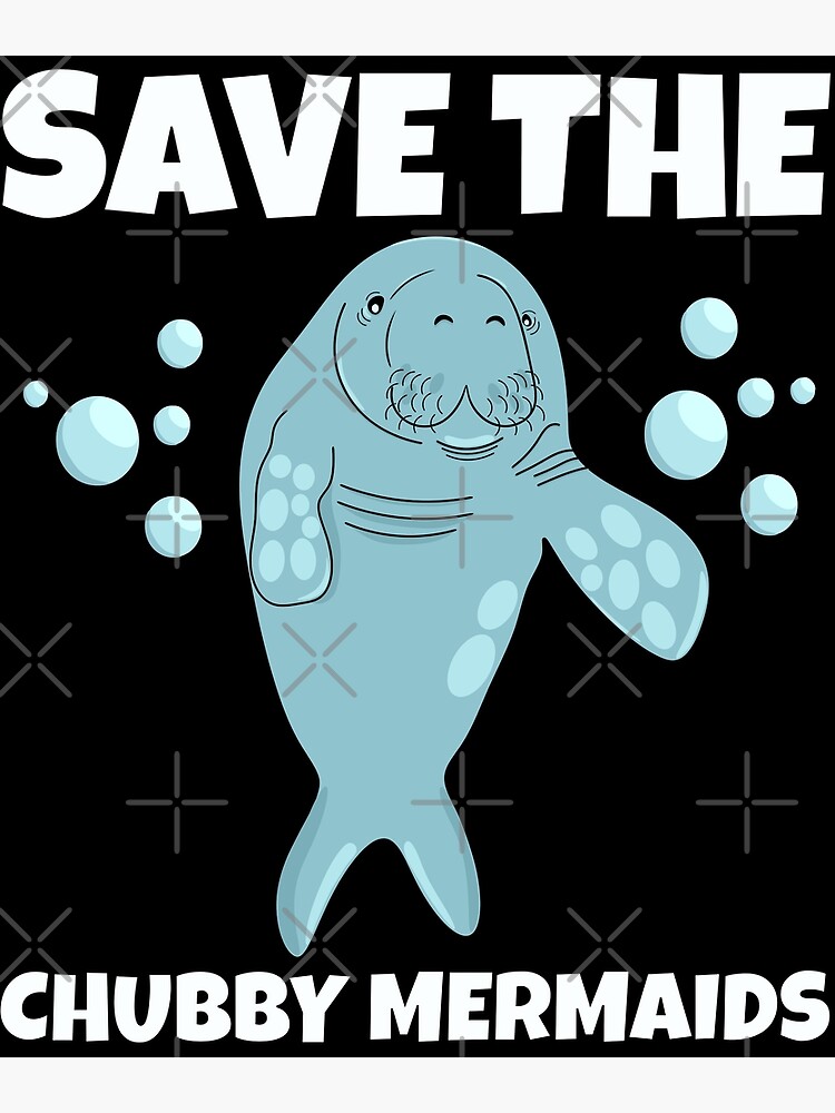"Save the chubby mermaids merman manatee ocean animal cute funny ...