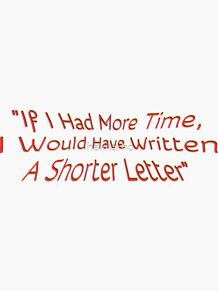" "If I Had More Time, I Would Have Written a Shorter Letter" Quote ll ...