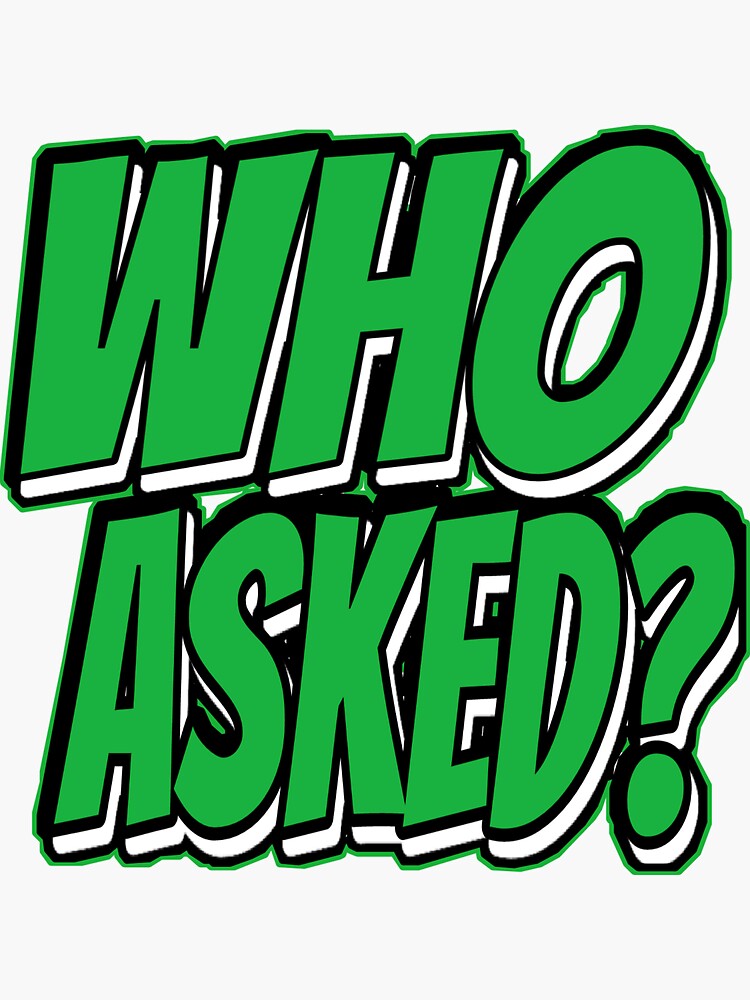 "Who Asked?" Sticker for Sale by CaptainsShip | Redbubble