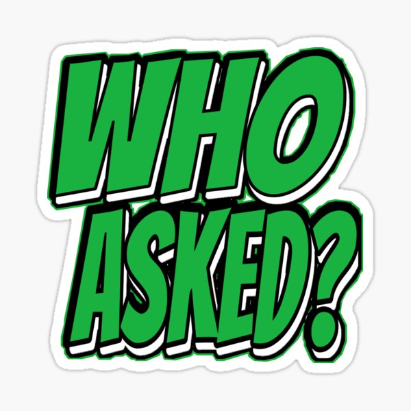 "Who Asked?" Sticker for Sale by CaptainsShip | Redbubble