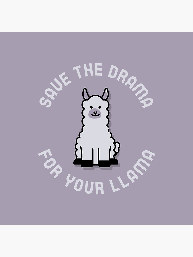 "Save the Drama for Your Llama | Lt Gray" Poster by Clyde95 | Redbubble