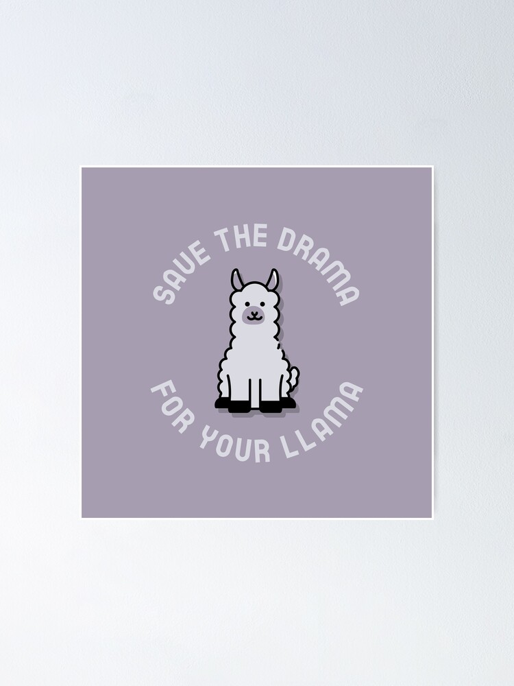 "Save the Drama for Your Llama | Lt Gray" Poster by Clyde95 | Redbubble