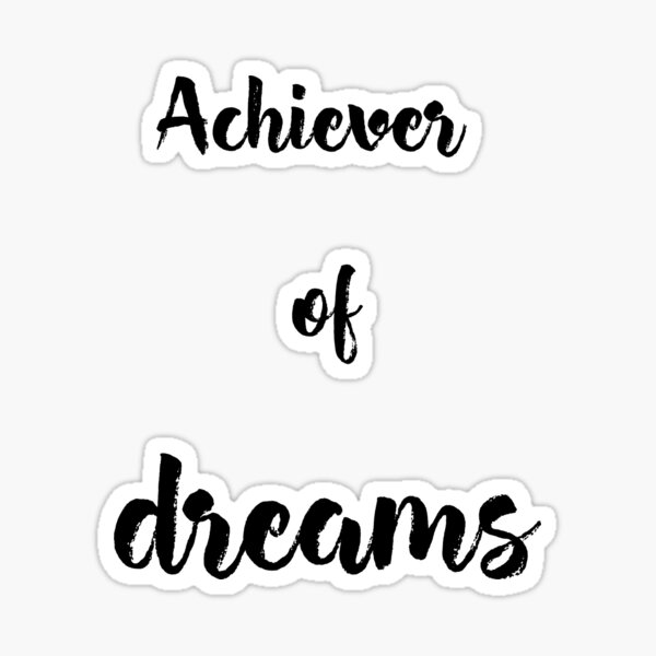 "Achiever of Dreams" Sticker for Sale by ESerendipity139 | Redbubble
