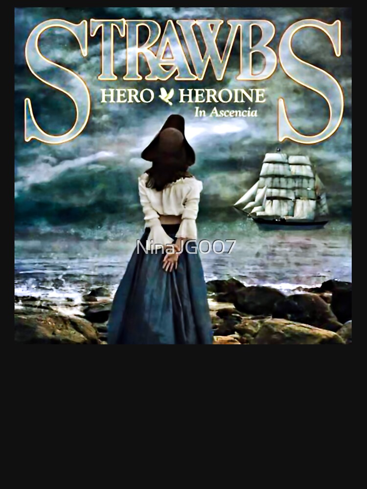 "Strawbs - Hero ~ Heroine In Ascencia" T-shirt for Sale by NinaJG007 ...