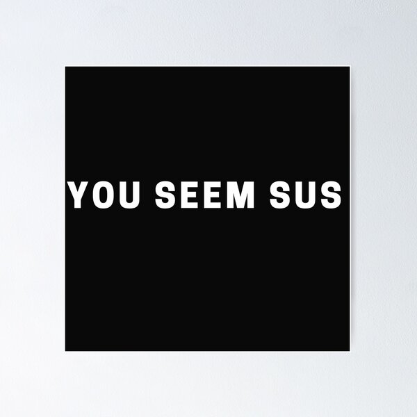 "Among us- YOU SEEM SUS" Poster for Sale by Imaginative Expressions⭐️ ⭐ ...