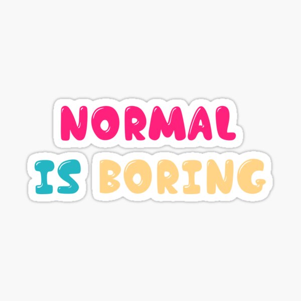 "Normal Is Boring" Sticker for Sale by yaekus | Redbubble