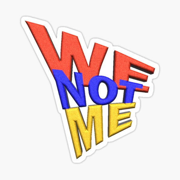 "It must be WE and not ME" Sticker for Sale by supergirl82 | Redbubble