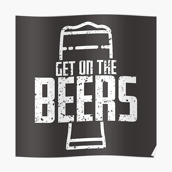 "Get on the Beers" Poster for Sale by cogstees | Redbubble
