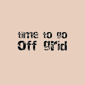 "Time to go off grid, black text" Sticker for Sale by NomadMessenger ...