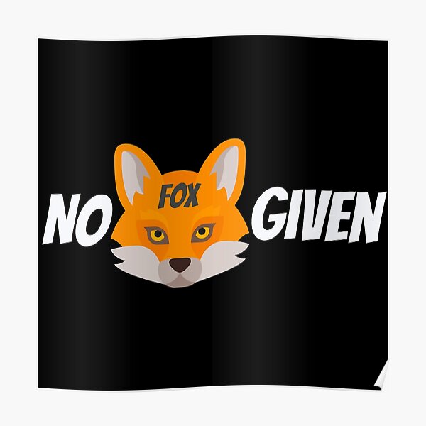 "No Fox Given - By NIPS" Poster for Sale by nipsday | Redbubble