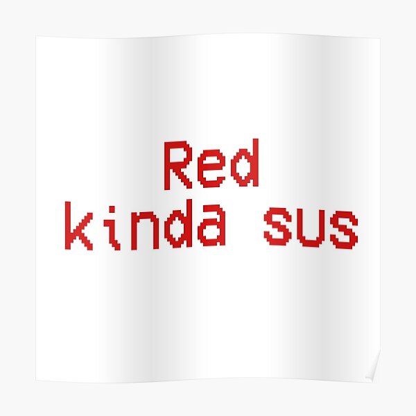 "Red kinda sus - Among Us" Poster by InvisibleGirl95 | Redbubble