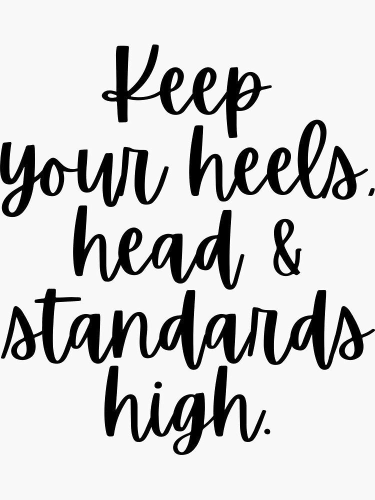 "Keep Your Heels Head And Standards High" Sticker for Sale by m95sim ...