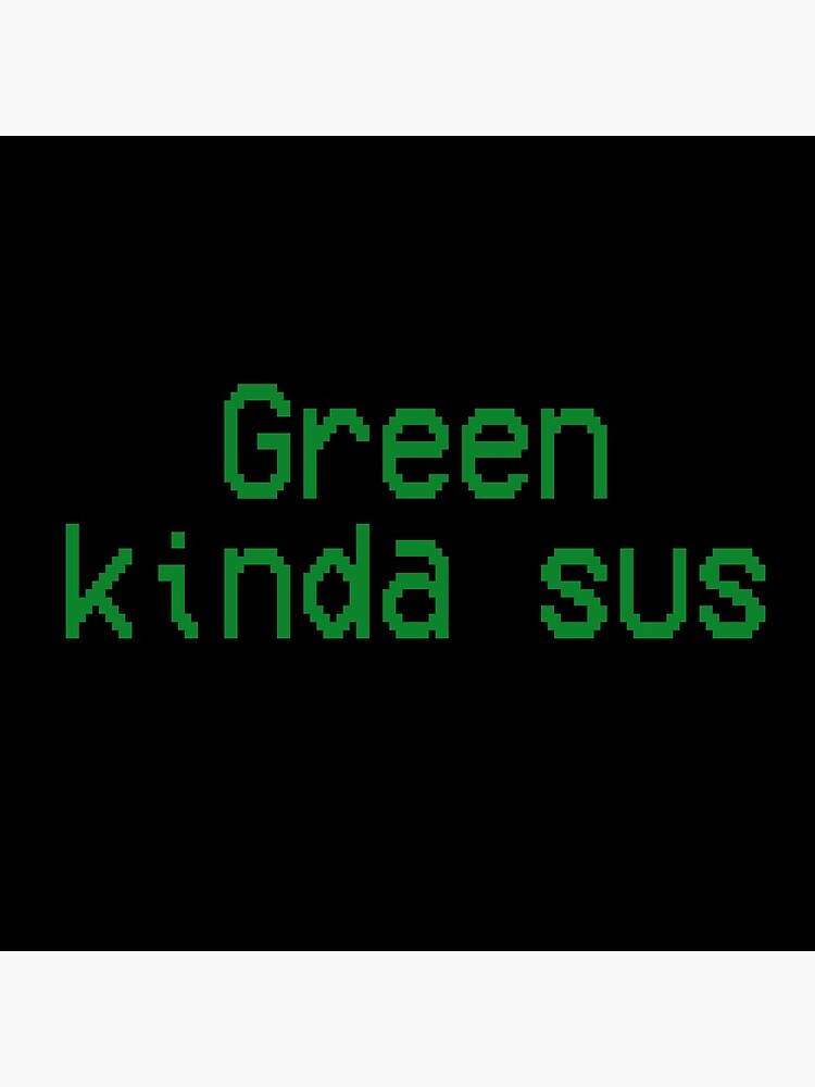 "Green kinda sus - Among Us" Poster by InvisibleGirl95 | Redbubble