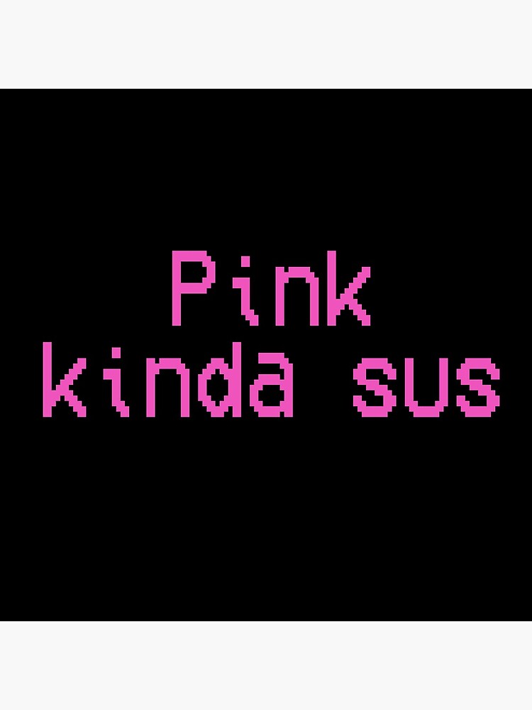 "Pink kinda sus - Among Us" Art Print by InvisibleGirl95 | Redbubble