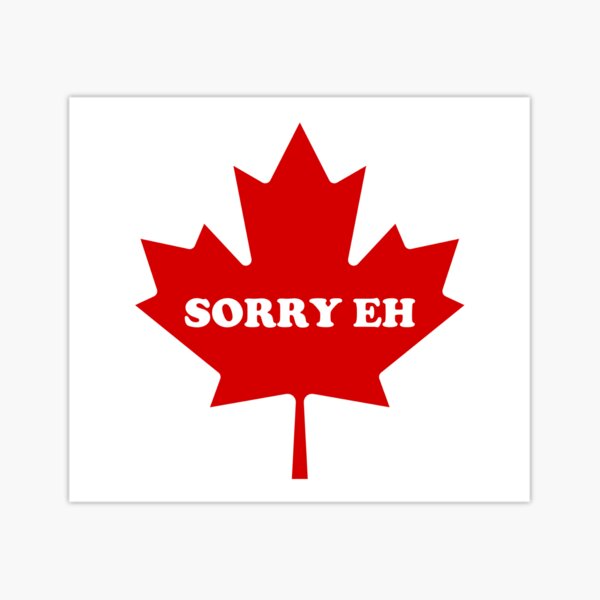 "Sorry Eh - Unofficial Phrase of Canada" Sticker by 1Point21 | Redbubble