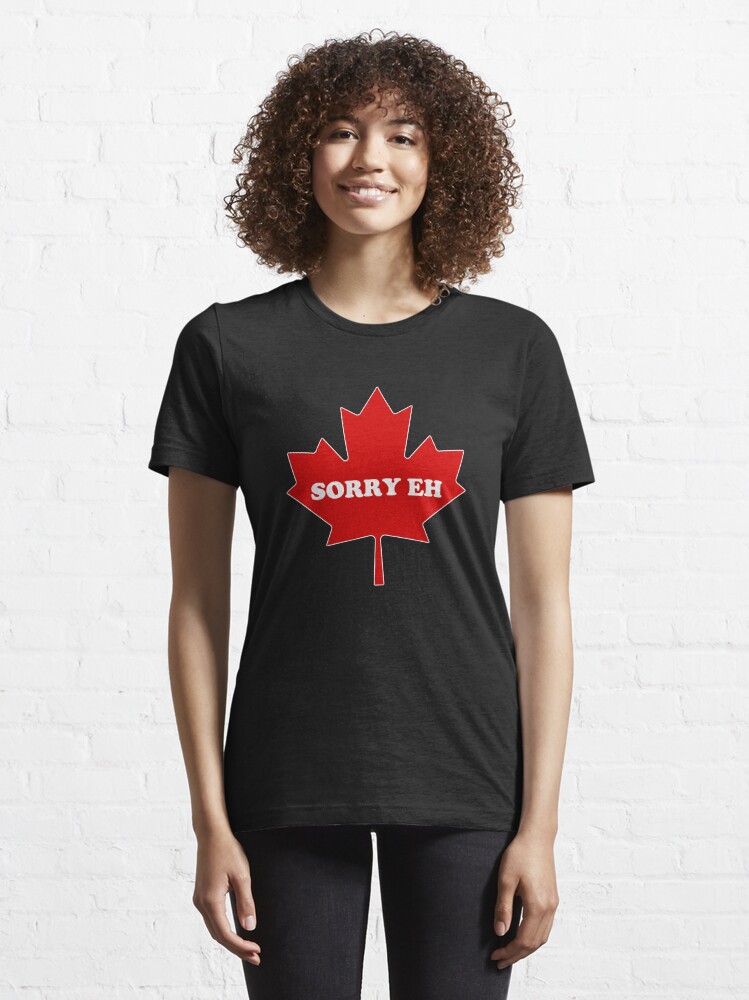 "Sorry Eh - Unofficial Phrase of Canada" T-shirt for Sale by 1Point21 ...