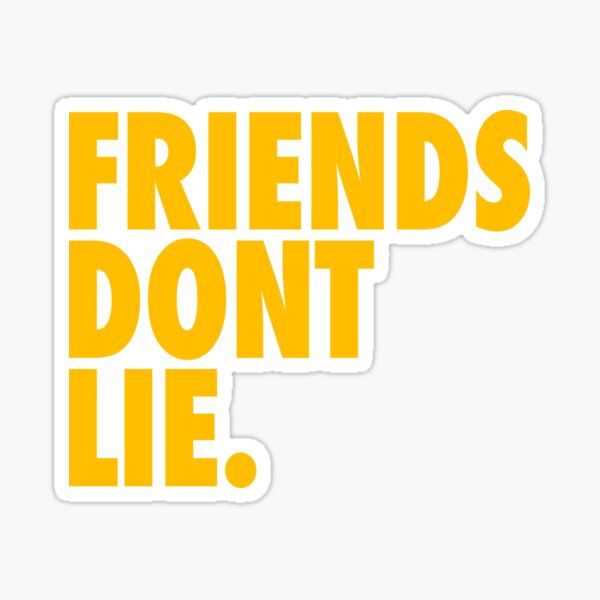 "Friends Don't Lie" Sticker for Sale by epicfail | Redbubble