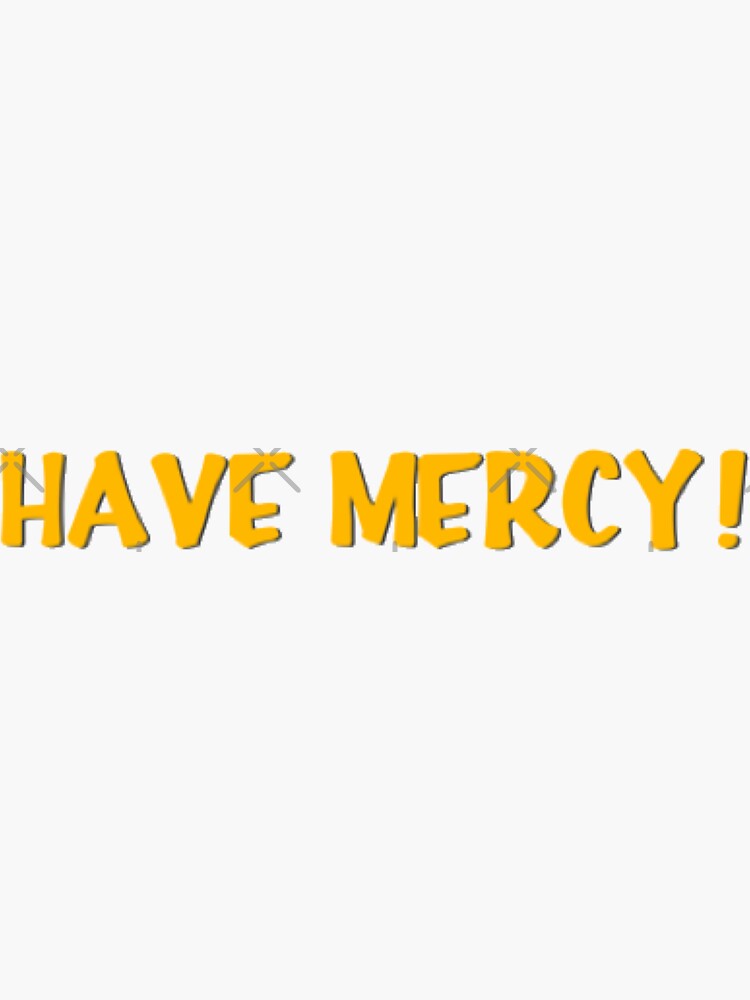 "Have Mercy" Sticker for Sale by marisaj4488 | Redbubble