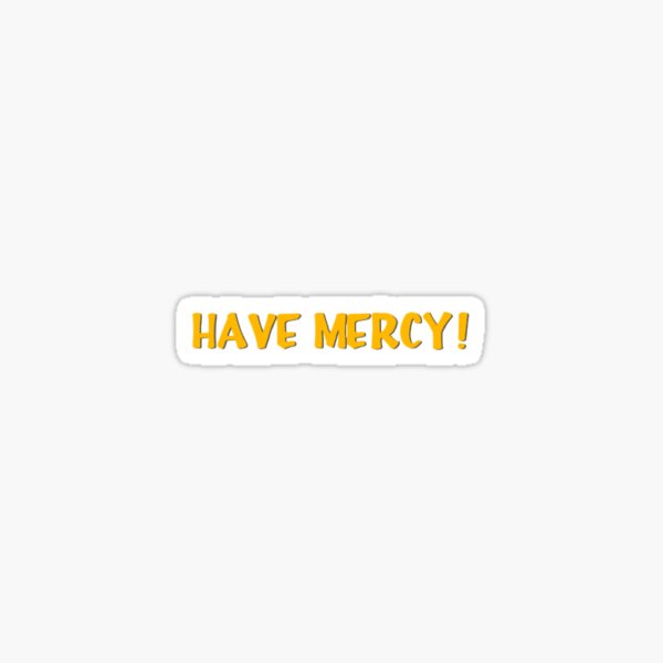 "Have Mercy" Sticker for Sale by marisaj4488 | Redbubble