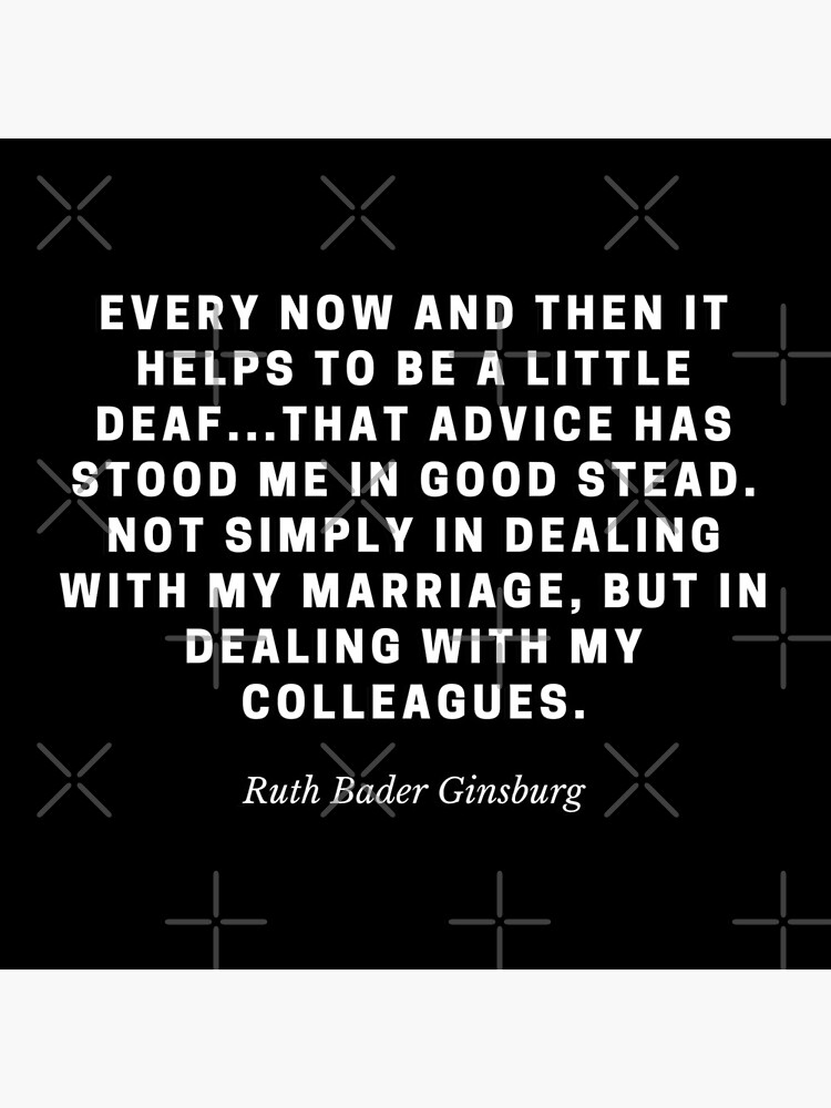 "Hin und wieder hilft es, ein bisschen taub zu sein ... von Ruth Bader ...