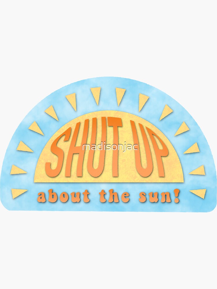 "The Office Gabe Shut Up About The Sun" Sticker for Sale by madisonjac ...