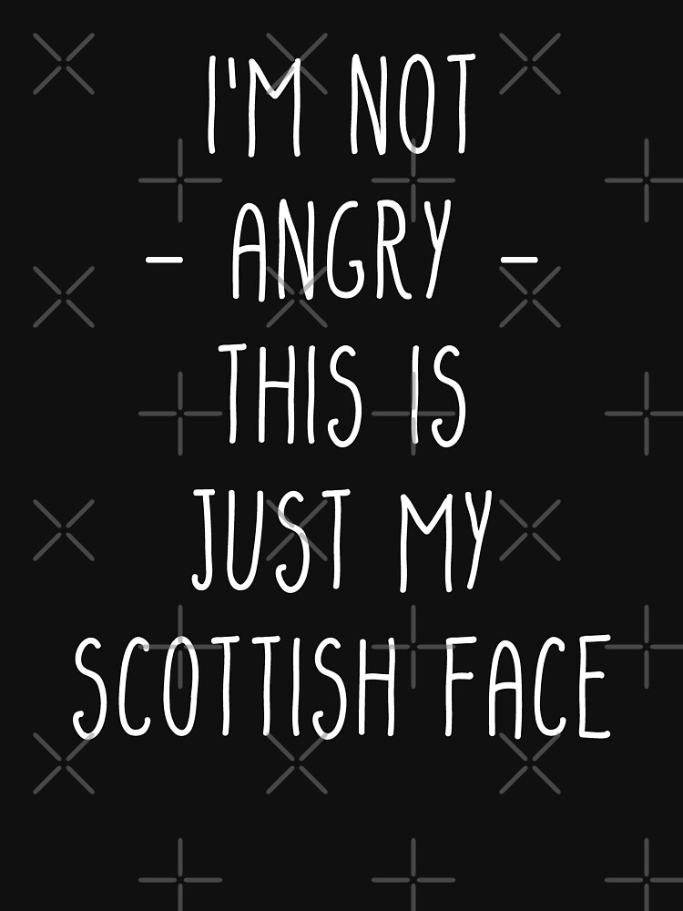 "Funny Scottish Shirt: I'm Not Angry This Is Just My Scottish Face" T ...