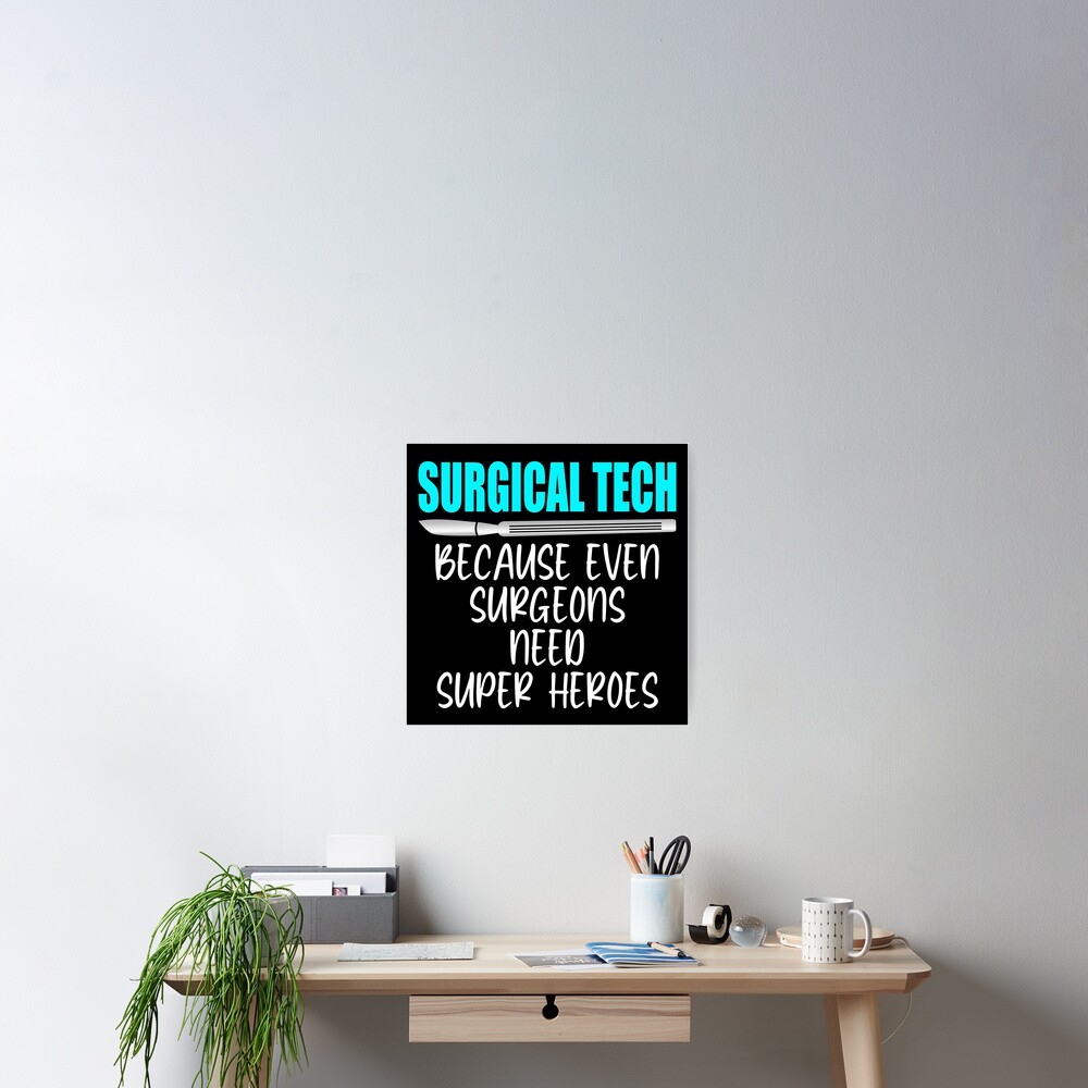 "Surgical Tech Funny Even Surgeons Need Heroes Scalpel" Poster for Sale ...
