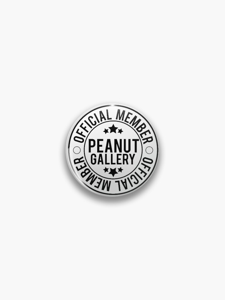 "Official Memember of Peanut Gallery" Pin for Sale by TheCrazyBear ...