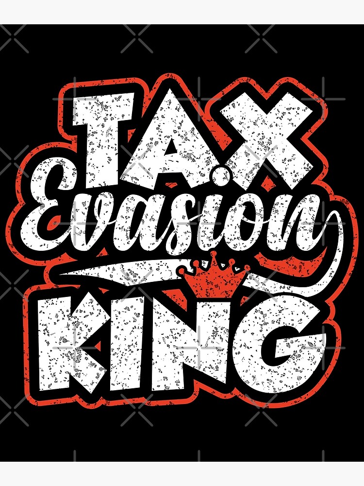 "Tax Evasion King | Funny Taxpayer Meme" Poster for Sale by GravitiTees ...