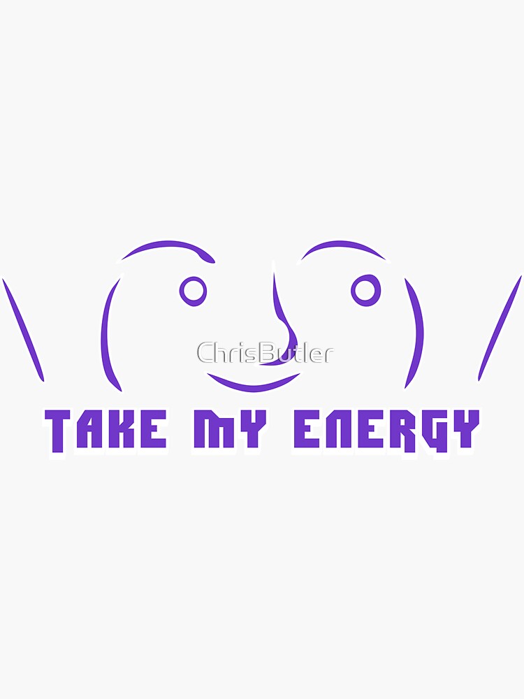 "Take My Energy" Sticker by ChrisButler | Redbubble
