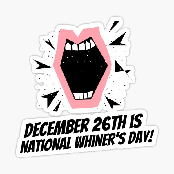 "December 26th is National Whiner's Day!" Sticker for Sale by Vintage68 ...