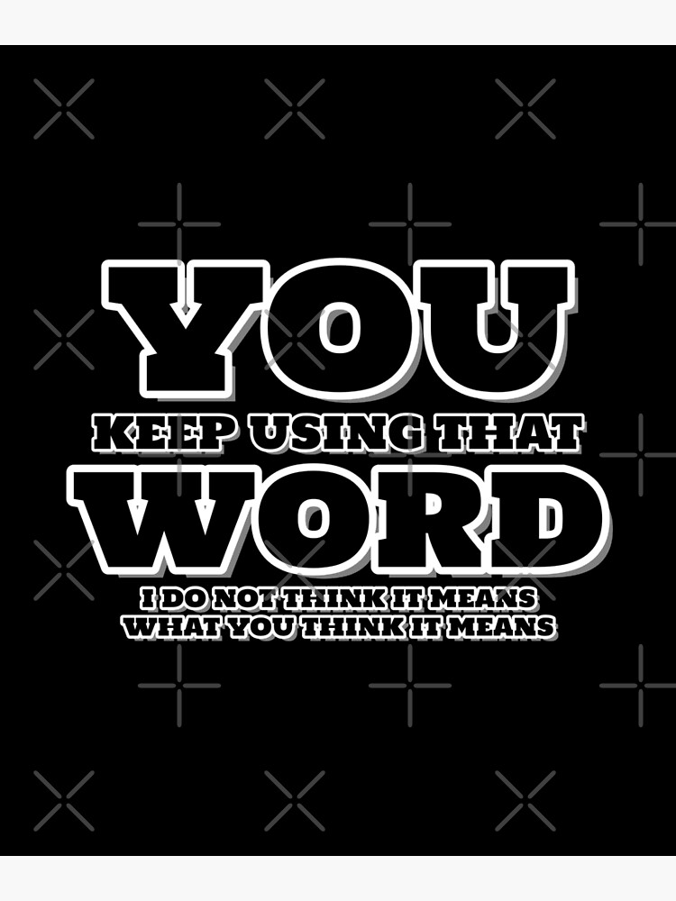 "You Keep Using That Word" Poster for Sale by juvajay | Redbubble