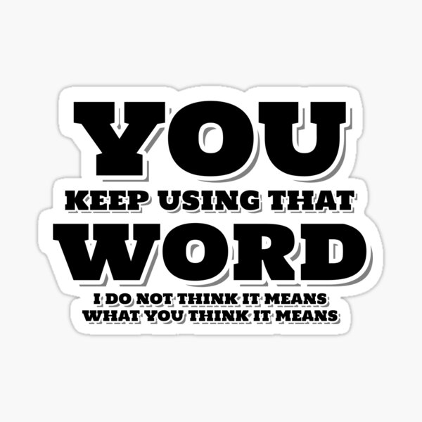 "You Keep Using That Word" Sticker for Sale by juvajay | Redbubble