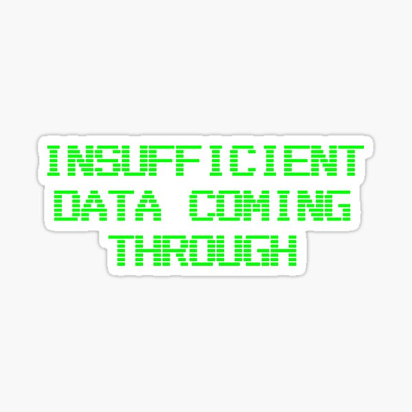 "Insufficient Data" Sticker for Sale by NerdAttic | Redbubble