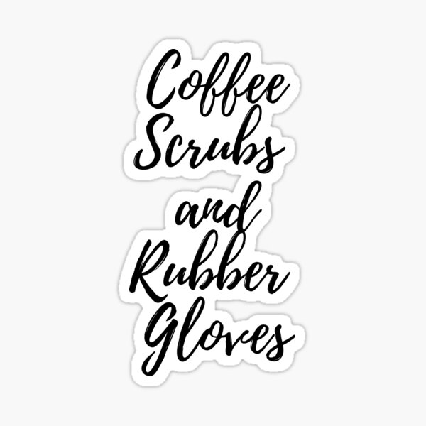 "Cofee Scrubs and Rubber Gloves" Sticker by simplysharon | Redbubble