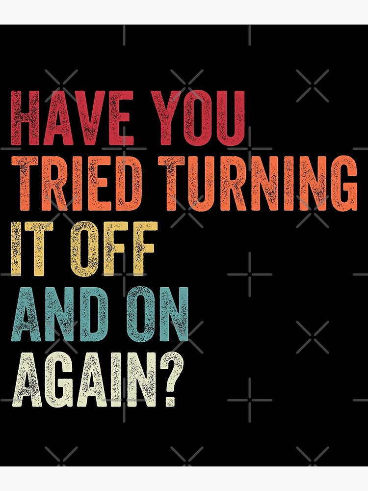 Have You Tried Turning It Off And On Again? Premium Matte Vertical ...